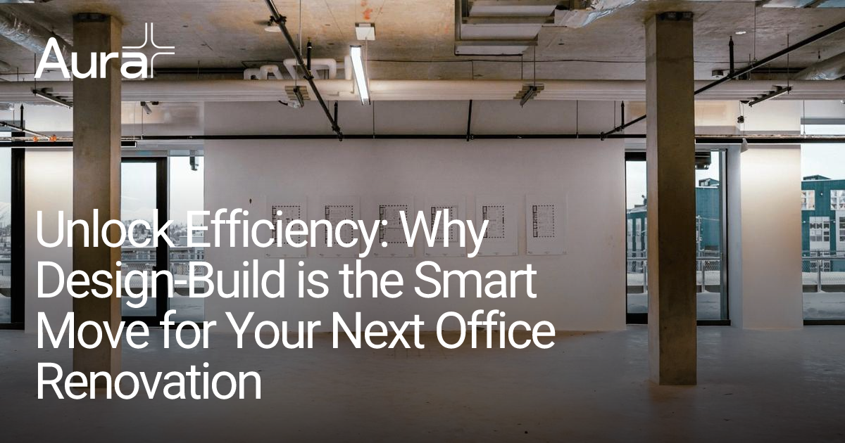 Why Design-Build is the Smart Move for Your Office Renovation | Aura