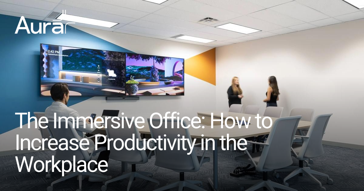The Immersive Office: How to Increase Productivity in the Workplace | Aura