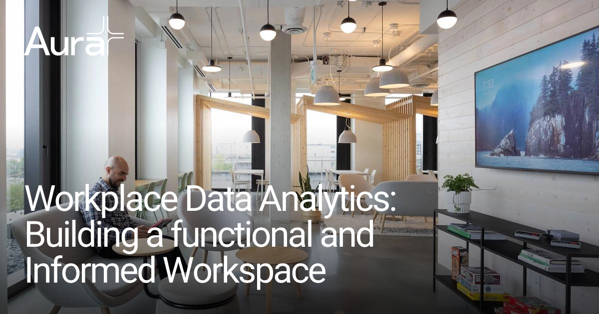 Workplace Data Analytics: Building a functional and Informed Workspace | Aura